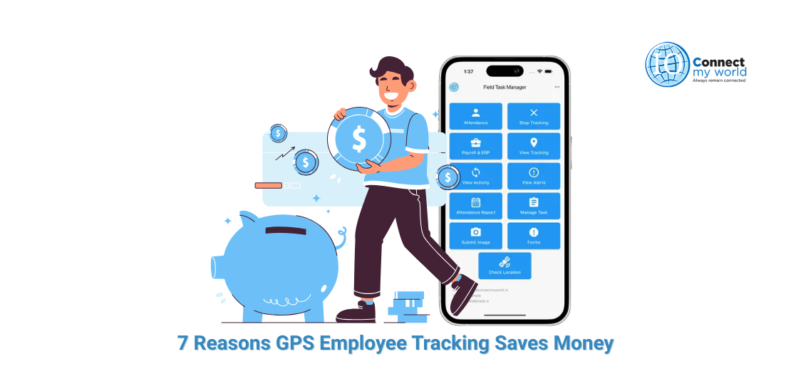 7 Reasons GPS Employee Tracking Saves Money - ConnectMyWorld